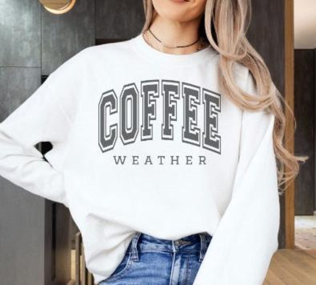 Coffee Weather Sweatshirt, Fall Coffee Sweatshirt, Sweater Weather Gift ...