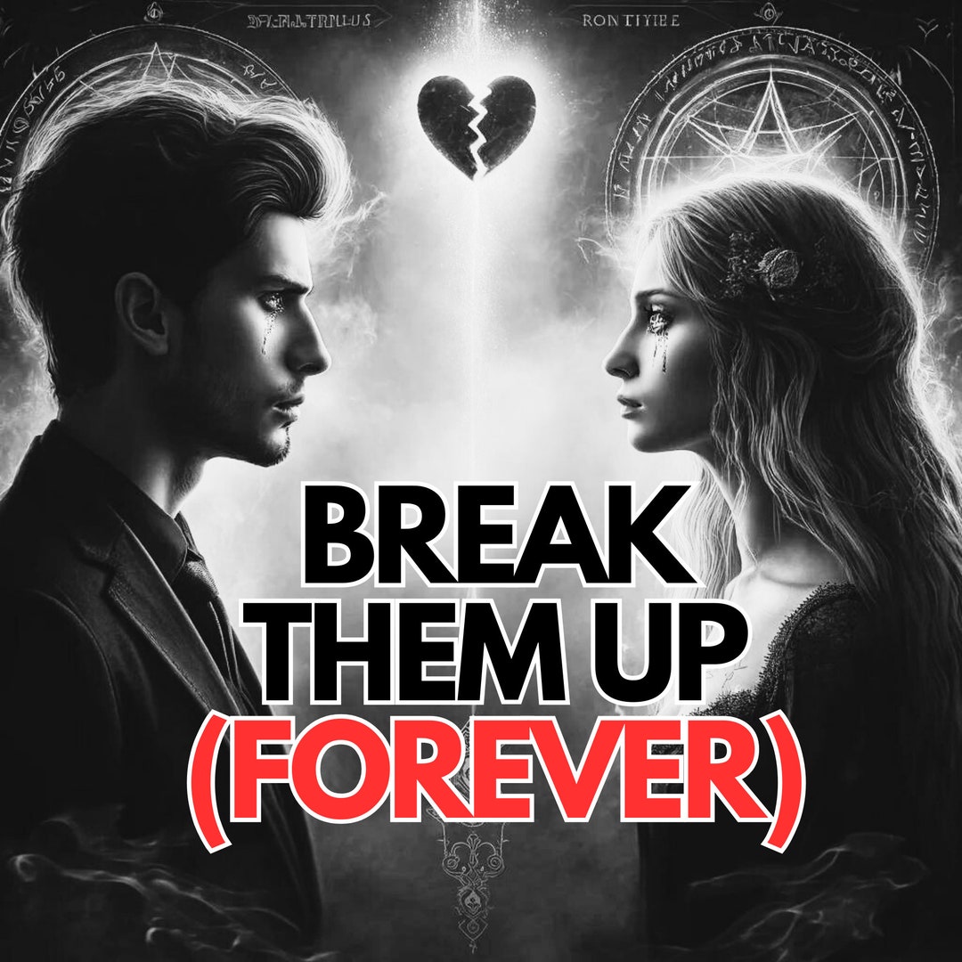 Break Them up Spell A Spell to END a RELATIONSHIP POWERFUL Breakup ...