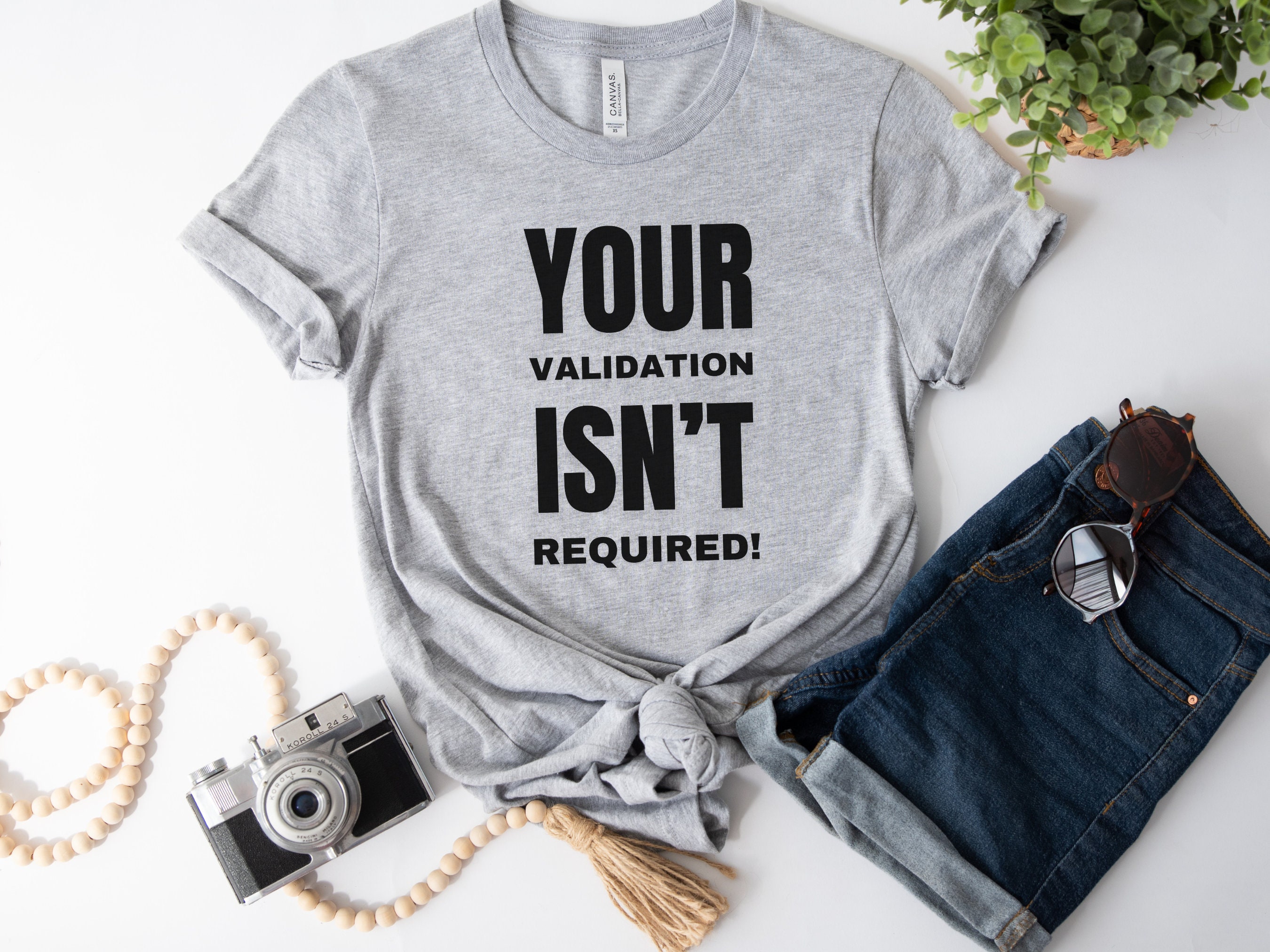 Your Validation Isnt Required T-shirt, Quote Shirt, Sarcastic Tee ...