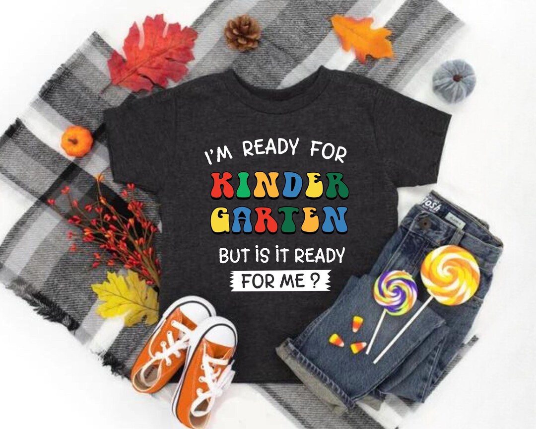 I'm Ready for Kindergarten but is It Ready for Me Shirt School Shirt ...