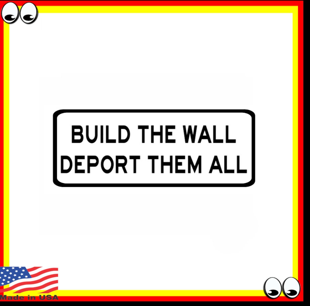 Build the Wall Deport Them All Vinyl Cut Decal Sticker Anti Illegals ...