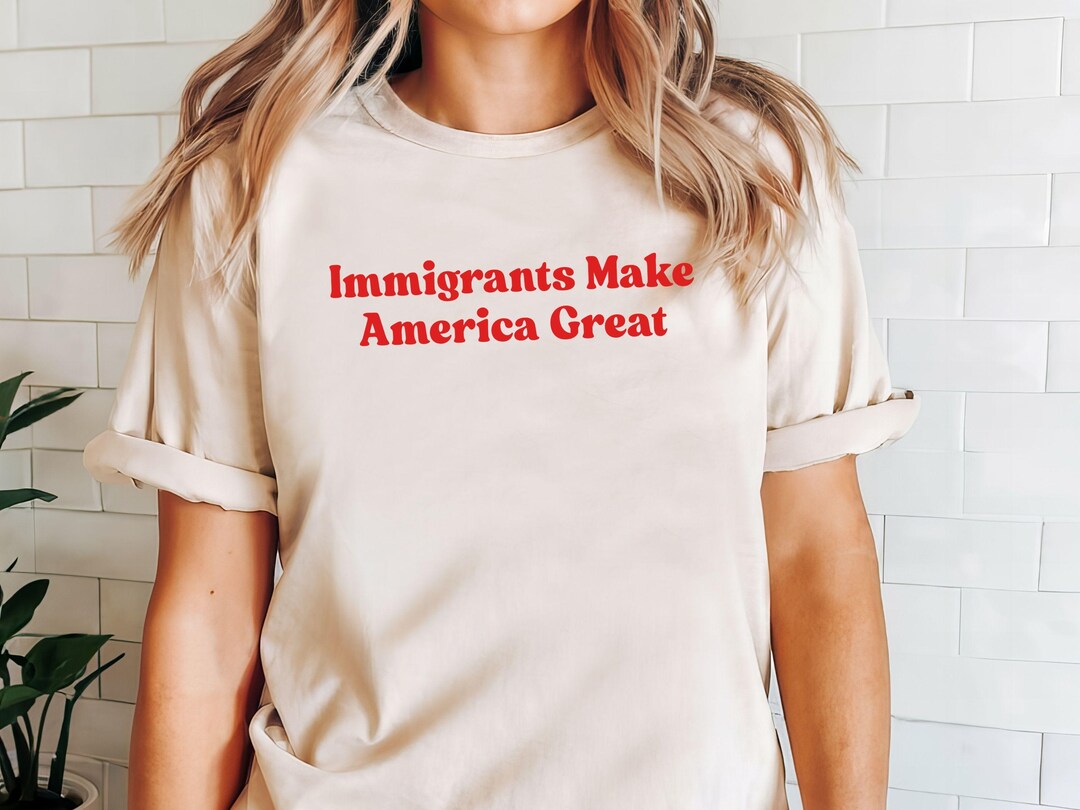 Immigrants Make America Great Y2k Shirt, Pro Immigration Activist Shirt ...
