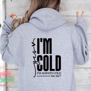 Yes, I’m Cold Me 24:7 Back Print Sweatshirt, I Am Always Cold ...