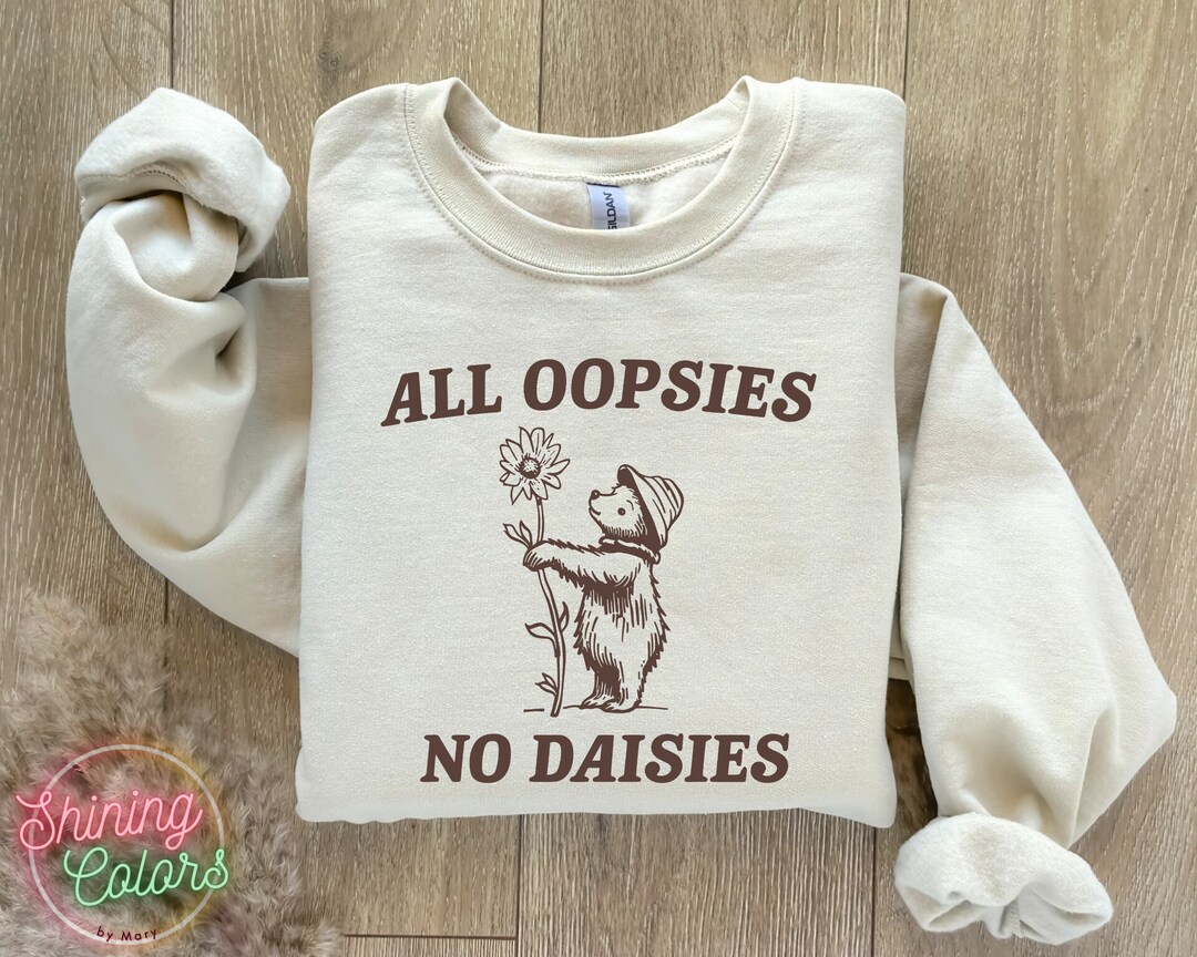All Oopsies No Daisies Sweatshirt, Meme Sweatshirt, Trendy Aesthetic ...