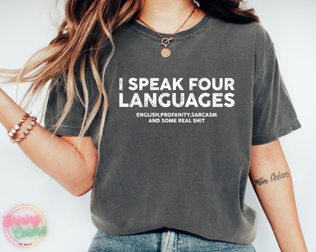 Comfort Colors® I Speak Four Languages Shirt, Sarcastic Tee, Funny ...