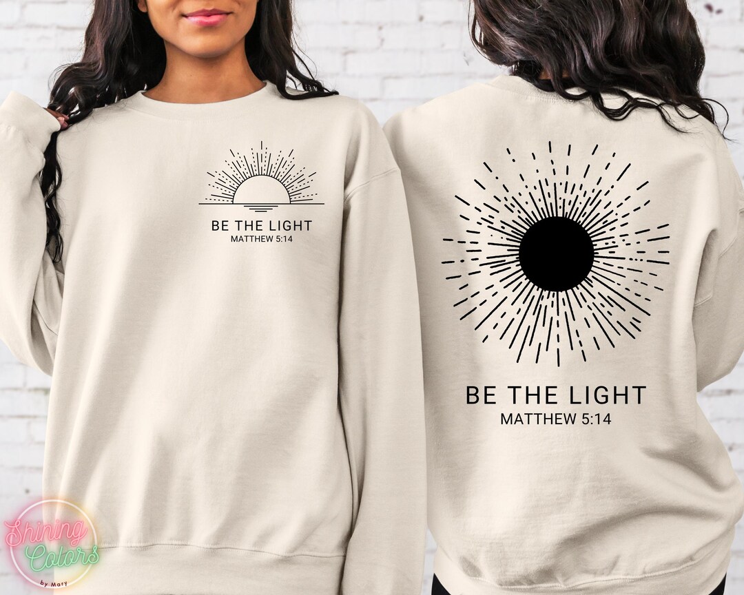 Be the Light Mathew 5:14 Front and Back Sweatshirt, Religious ...