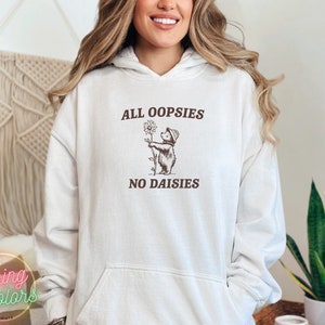 All Oopsies No Daisies Sweatshirt, Meme Sweatshirt, Trendy Aesthetic ...