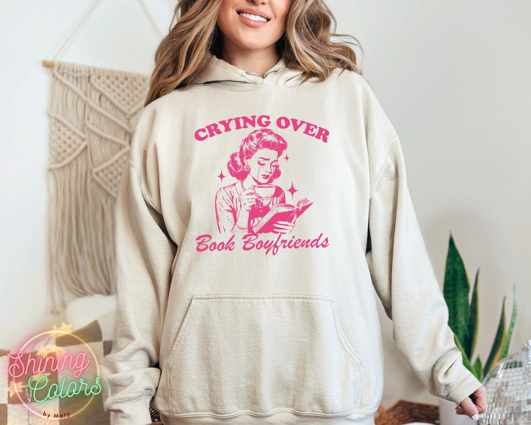 Crying Over Book Boyfriend Sweatshirt, Women Reader Sweat, Romance Book ...