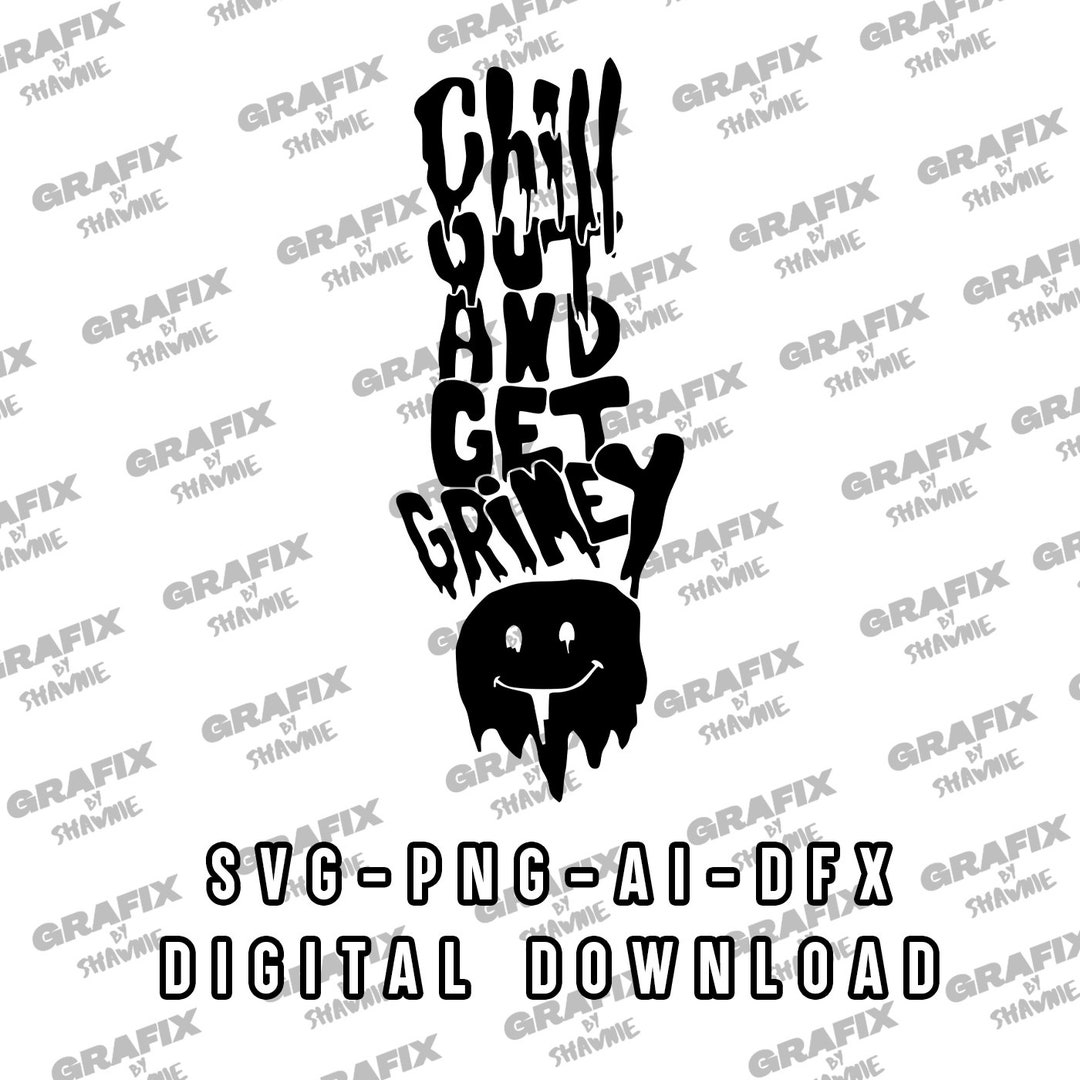 Chill Out and Get Grimey Decal, Sticker Decals, SVG, PNG, JPG - Etsy