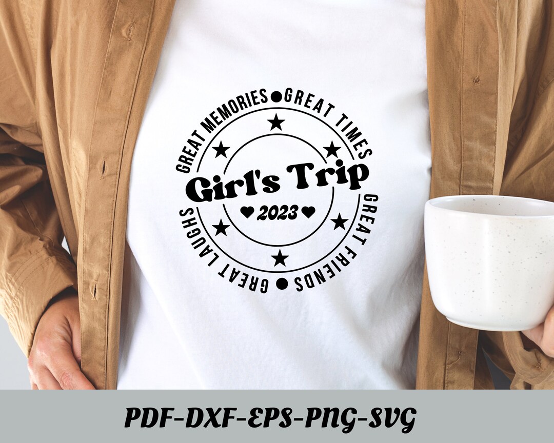 Girl's Trip 2023 Svg, Girl's Weekend 2023 Svg, Great Times, Great ...