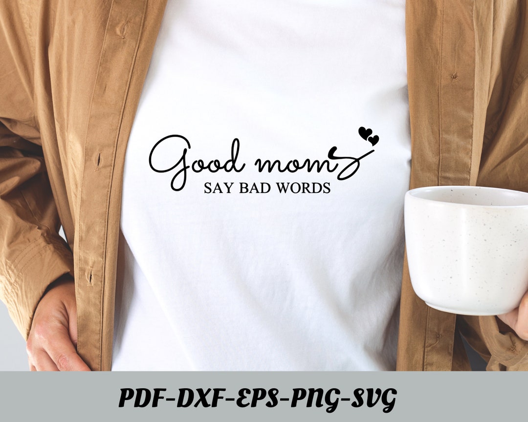 Good Moms Say Bad Words Svg, Good Moms Svg, Good Mums Say Bad Words Svg ...