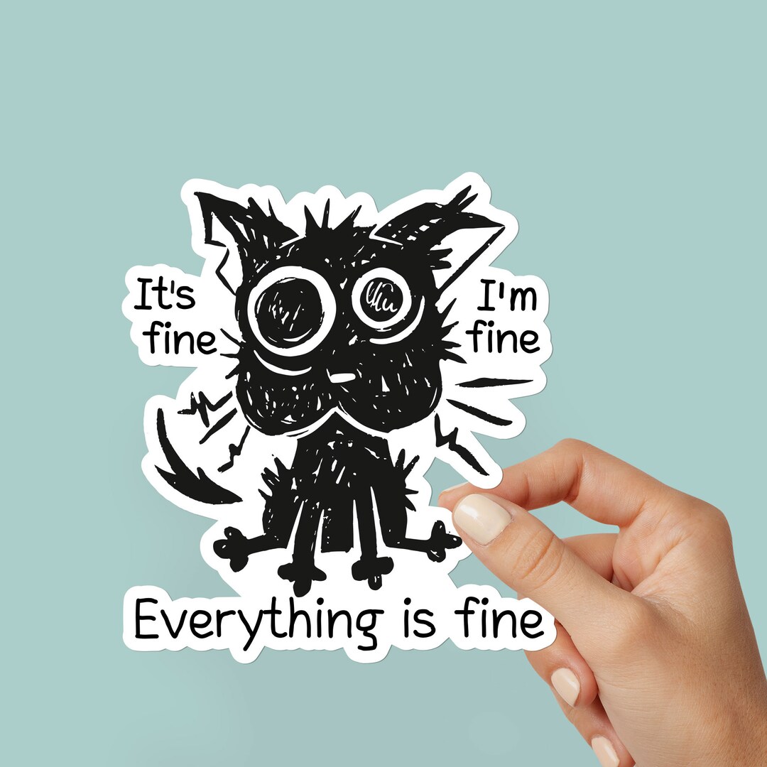It's Fine, I'm Fine, Everything is Fine Sticker, Funny Sticker, Cat ...