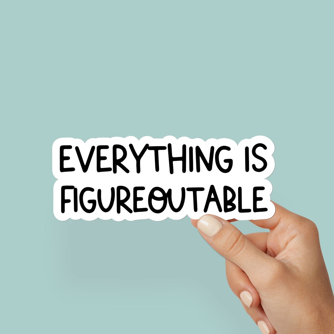 Positive Affirmation Motivational Sticker, Everything is Figureoutable ...