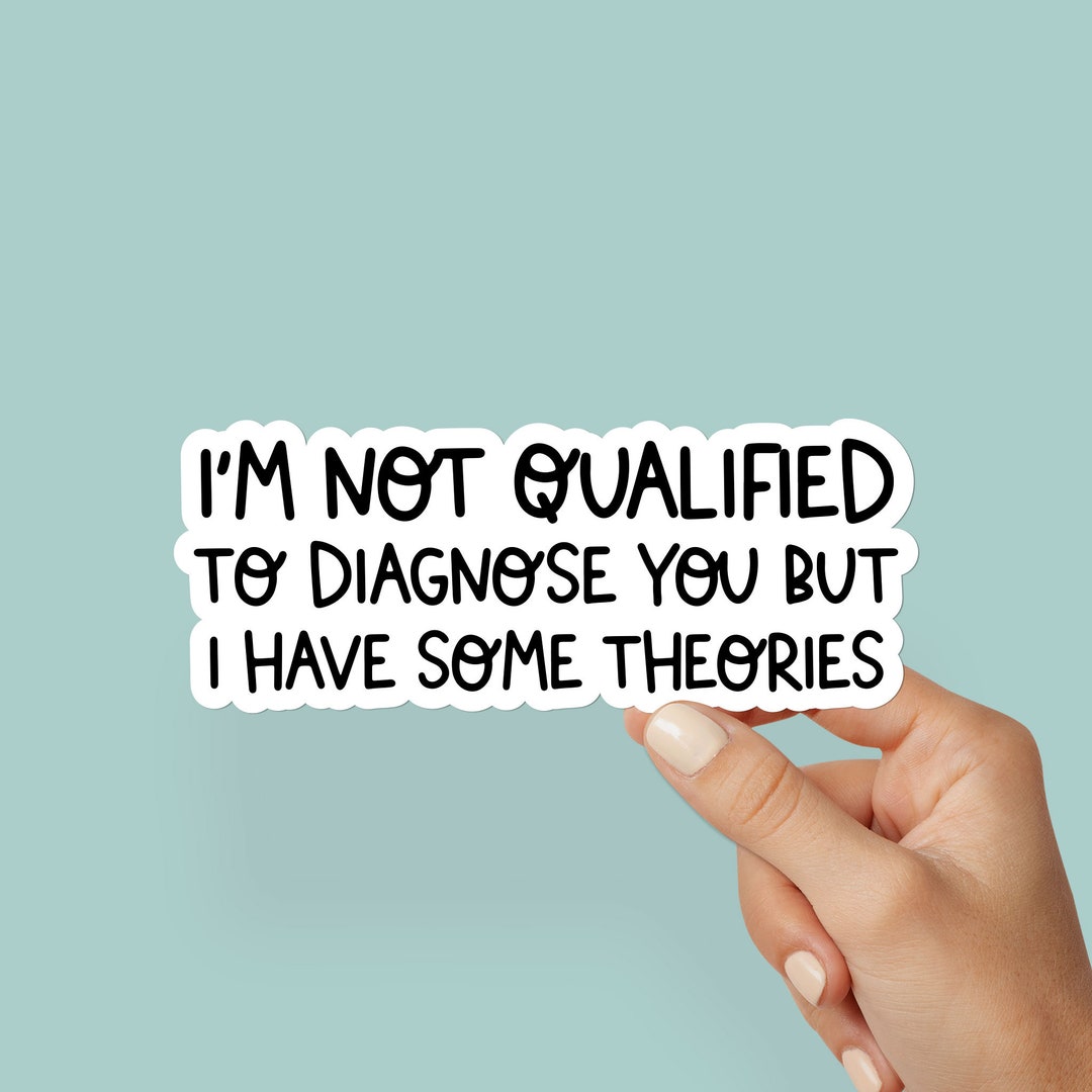 Not Qualified to Diagnose You Funny Sticker, Sarcastic Stickers, Funny ...