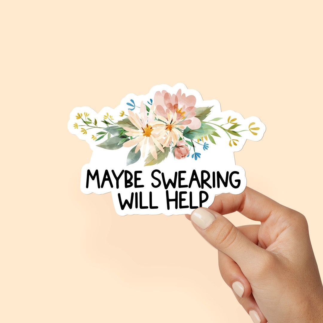 Maybe Swearing Will Help Funny Sticker, Water Resistant Sticker, Best ...