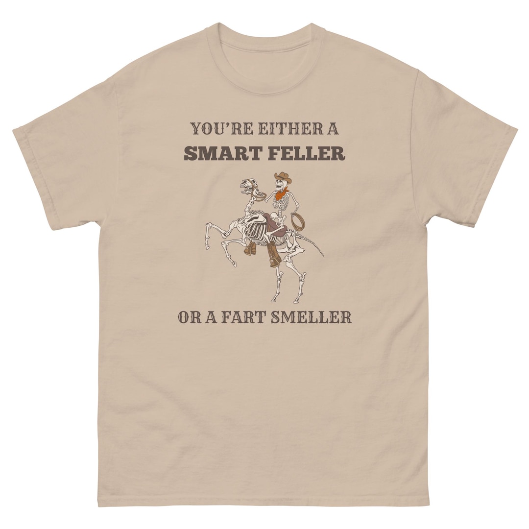 You're Either a Smart Feller or a Fart Smeller Shirt, Meme, Cringe, Gag ...