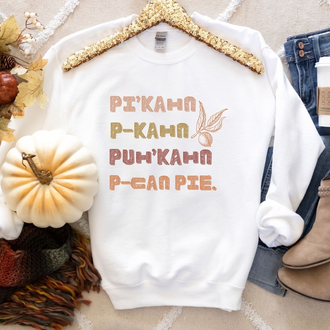Thanksgiving Dinner Sweater, Pecan Pronunciation Fall Pie Shirt, Funny ...