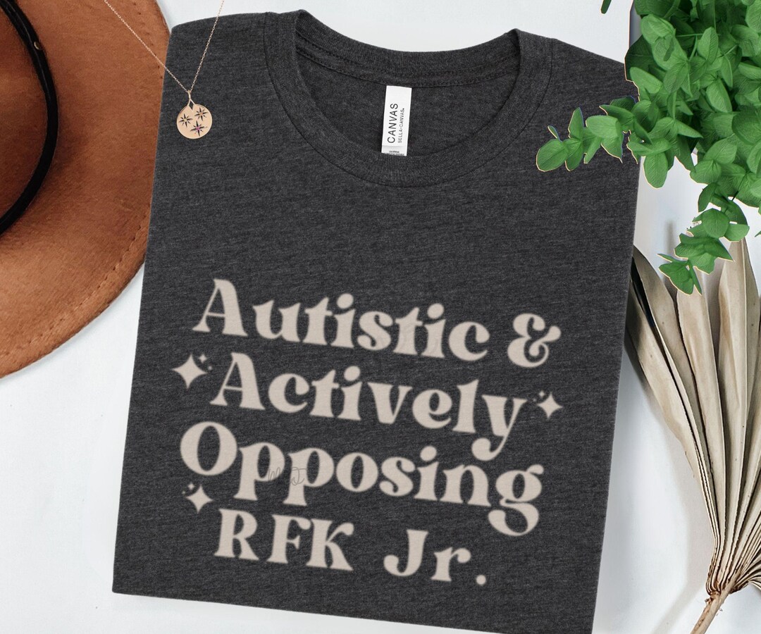 Autism Activism Shirt, Autistic Pride Tee, Anti RFK Jr Protest Tshirt ...