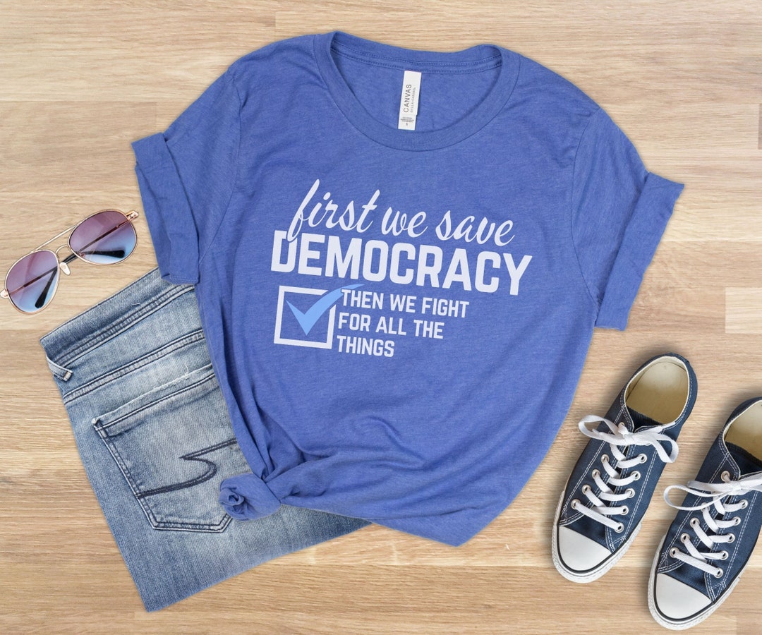 First We Save Democracy Shirt, 2026 Elections Positive Patriotism ...