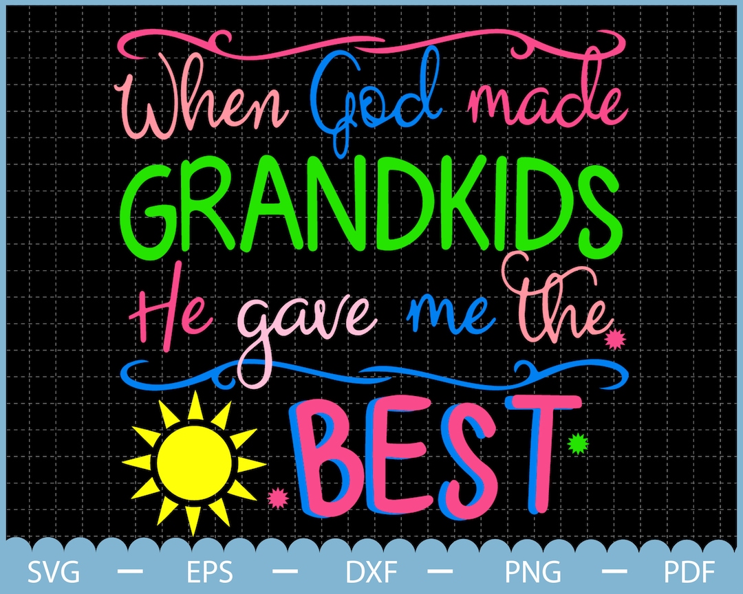 Grandkids Svg, When God Made Grandkids He Gave Me the Best, Love My Grandkids Svg, Grandchildren ...