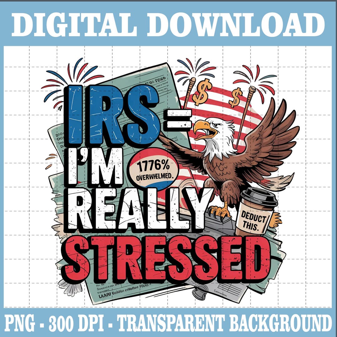 IRS I’m Really Stressed PNG, Funny Tax Season Png, 4th of July Patriot ...