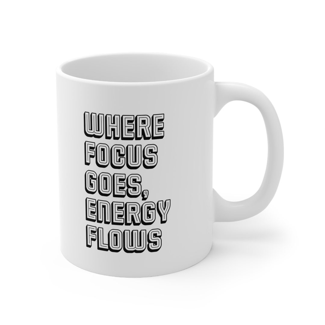 Where Focus Goes Energy Flows Ceramic Mug - Etsy