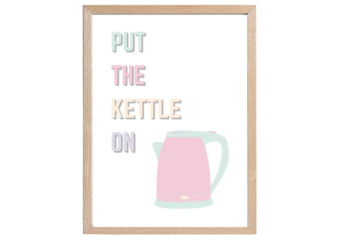 Kitchen Print, Kettle Print, Put the Kettle On, Kitchen Wall Decor ...