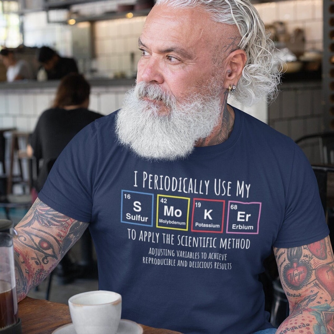 Science T-shirt, I Periodically Use Smoker to Apply Scientific Method ...
