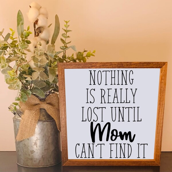 Nothing is Lost Until Mom Cant Find It Sign - Etsy
