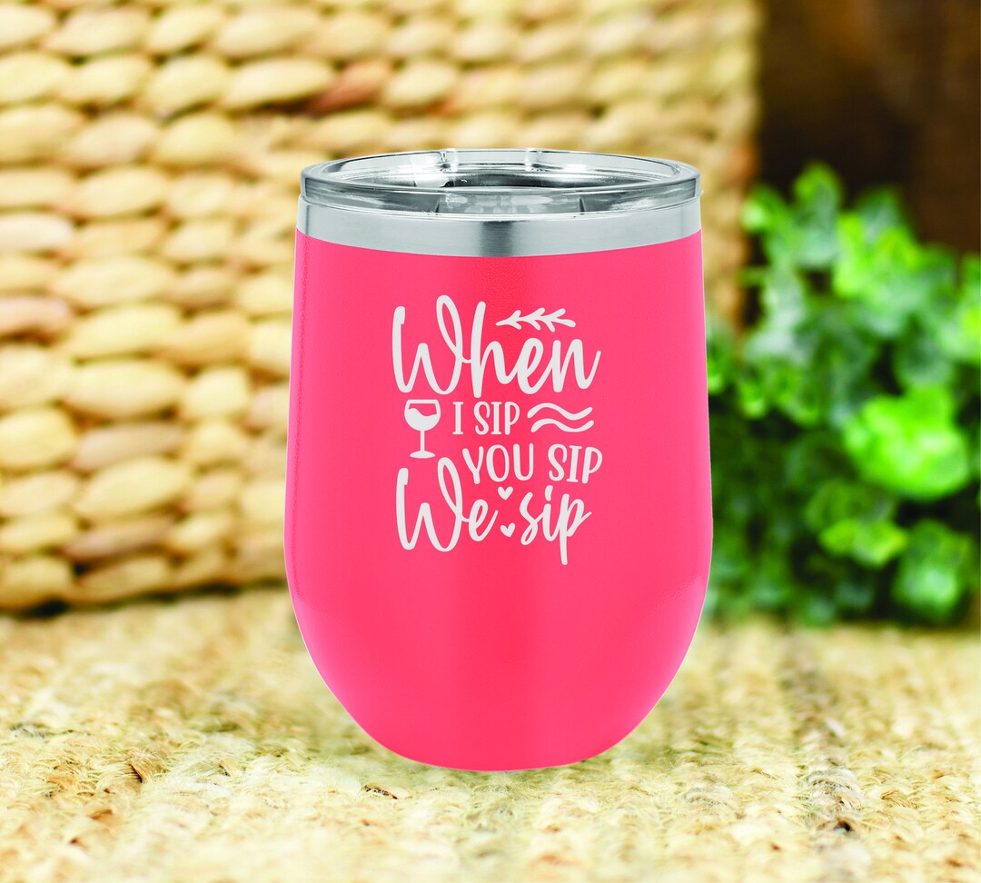 When I Sip You Sip We Sip Insulated Wine Tumbler. FREE PERSONALIZATION & SHIPPING - Etsy