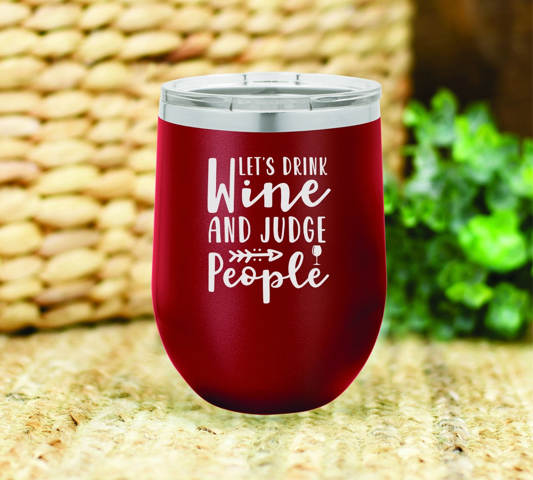 Let's Drink Wine and Judge People Insulated Wine Tumbler. FREE ...