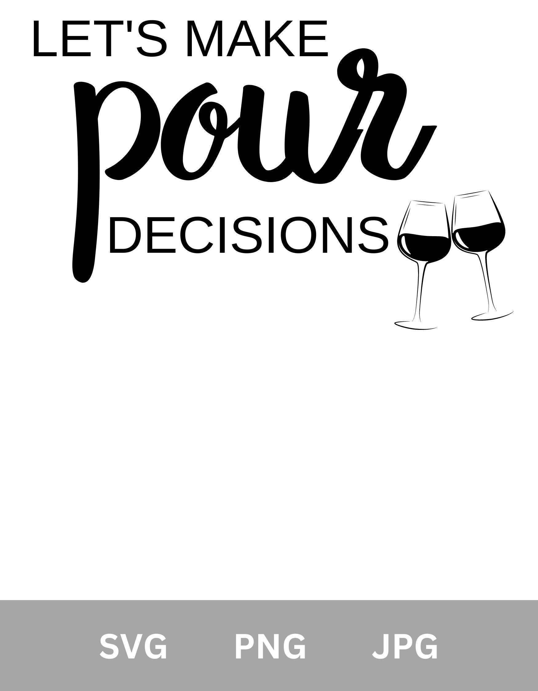 Let's Make Pour Decisions SVG, Pour Decisions Svg, Wine Quote Svg, Wine ...