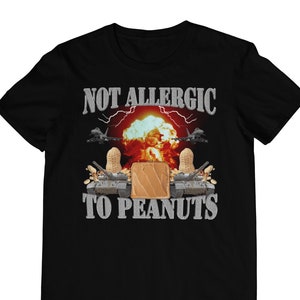 Not Allergic to Peanuts - Peanut Butter Shirt - Meme Shirts - Funny ...