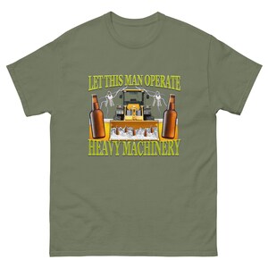 Let This Man Operate Heavy Machinery - Funny Work T-shirt - Sarcasm T ...