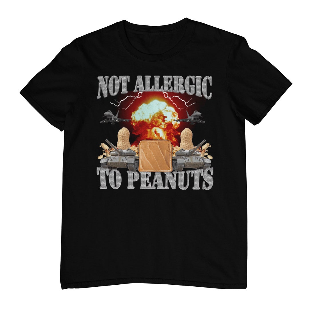 Not Allergic to Peanuts Peanut Butter Shirt Meme Shirts - Etsy