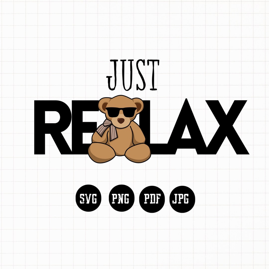 Just Relax Svg Bear Svg Digital File SVG Motivation Quote SVG ...