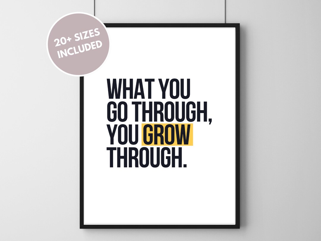 What You Go Through, You Grow Through Printable Wall Art, Inspiration ...
