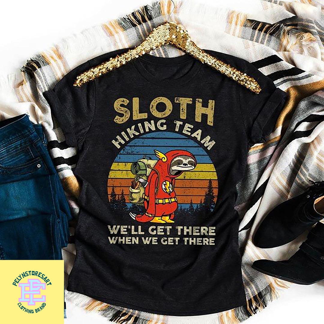 Retro Sloth Hiking Team We’ll Get There When We Get There T-shirt ...