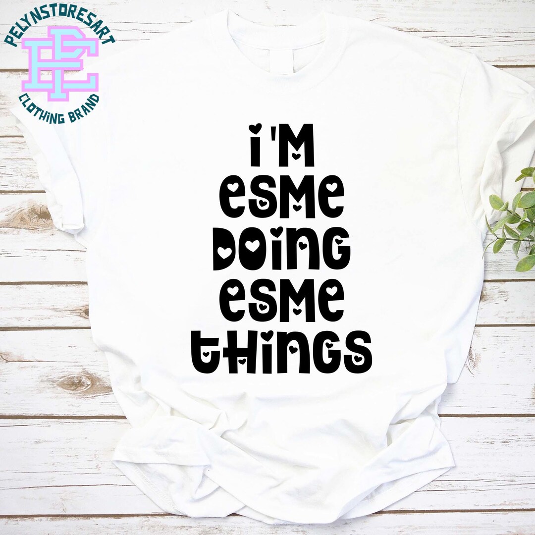 I'm Esme Doing Esme Things Shirt, Funny Esme Sweatshirt, Esme Quote ...