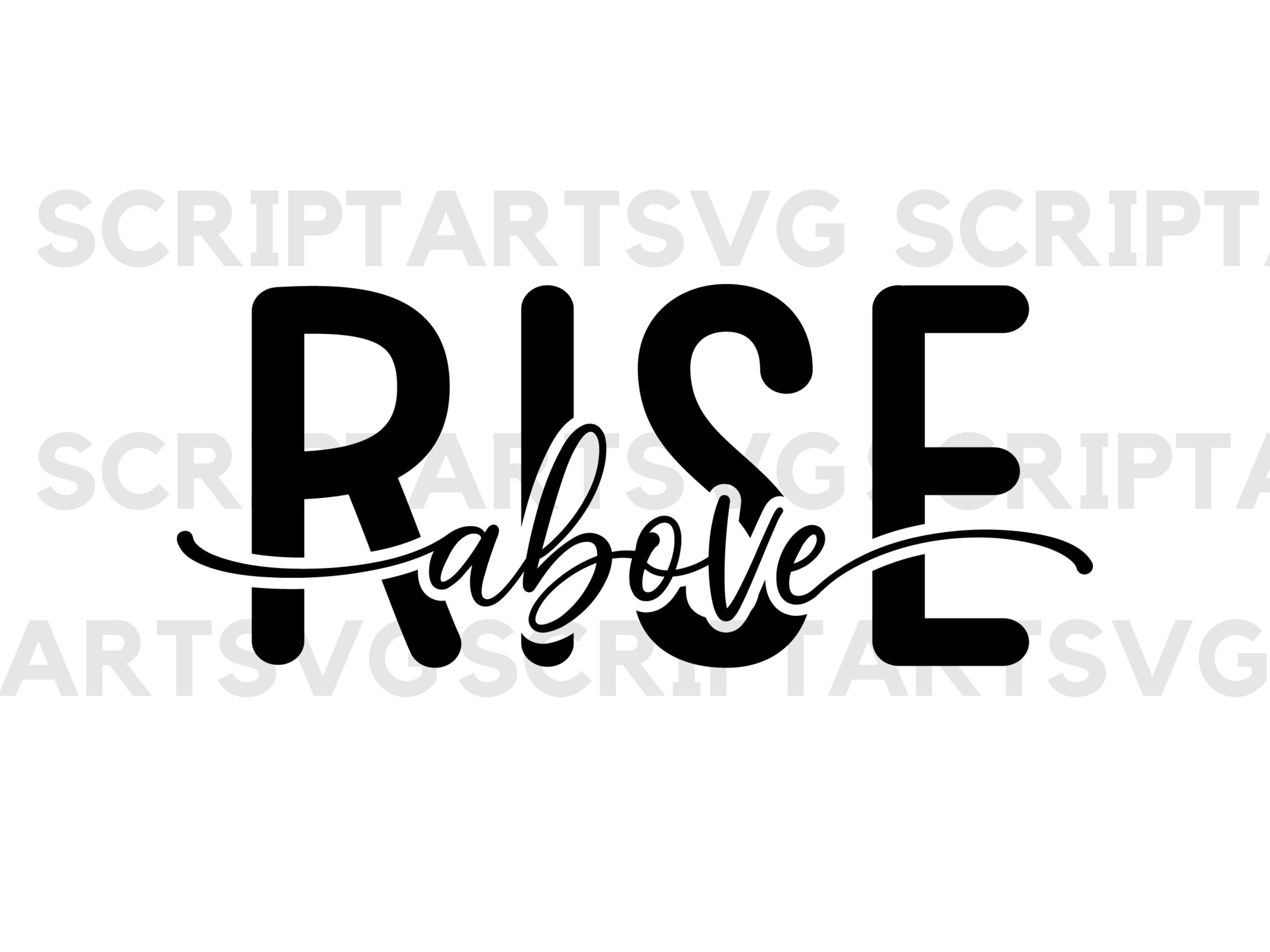 Rise Above Svg, Inspirational Svg, Inspiring Png Files, Encouraging Svg ...