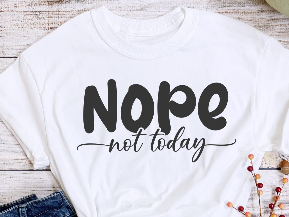 Nope Not Today SVG PDF PNG, Funny Svg, Sarcastic Svg - Etsy