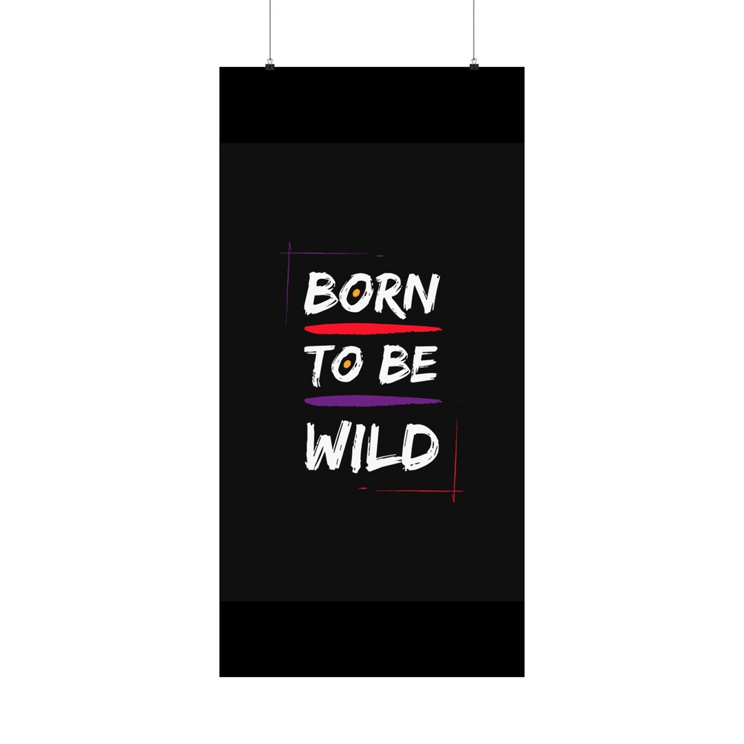 Born to Be Wild Vertical Posters - Etsy