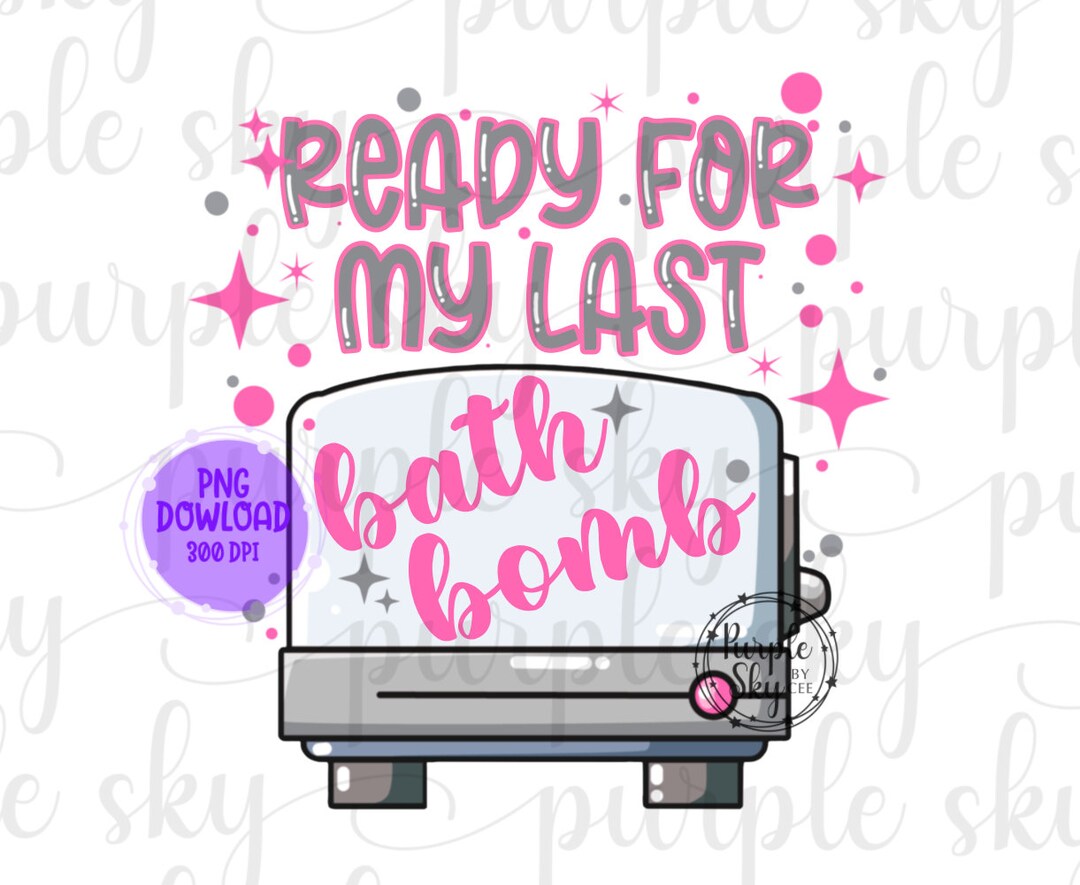 Last Bath Bomb Toaster PNG Digital Design for Shirts, Stickers ...