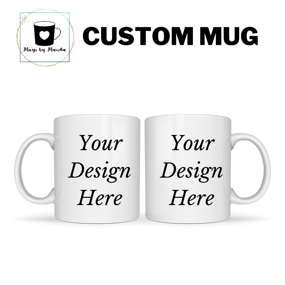 Custom Mug Design, Design Your Own Mug, Personalized Mug, Customized ...