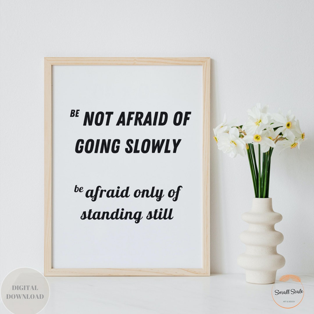 Be Not Afraid of Going Slowly Printable Quote Motivational Quote ...