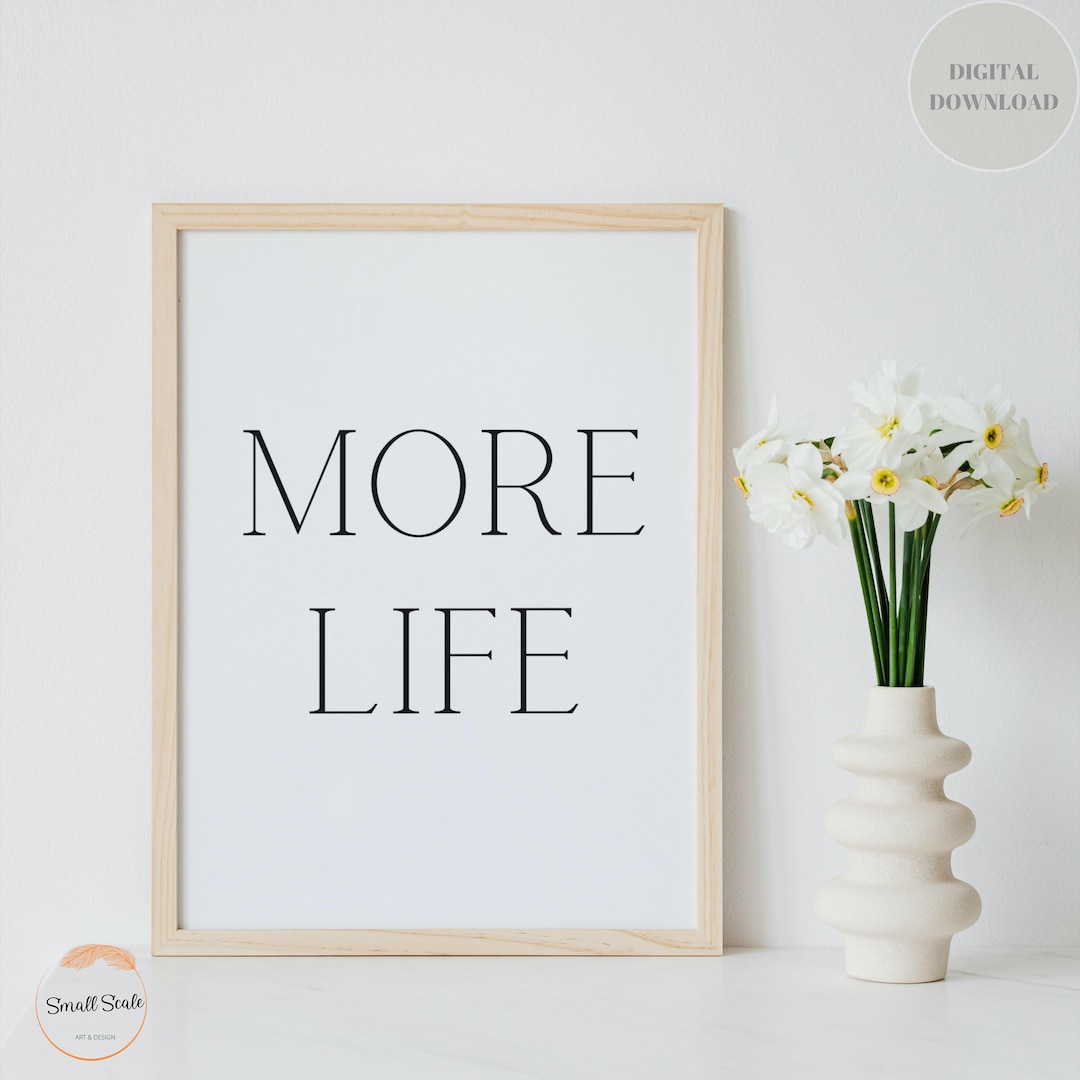 More Life, Quote Art Print - Printable Quote - Wall Art Quotes ...