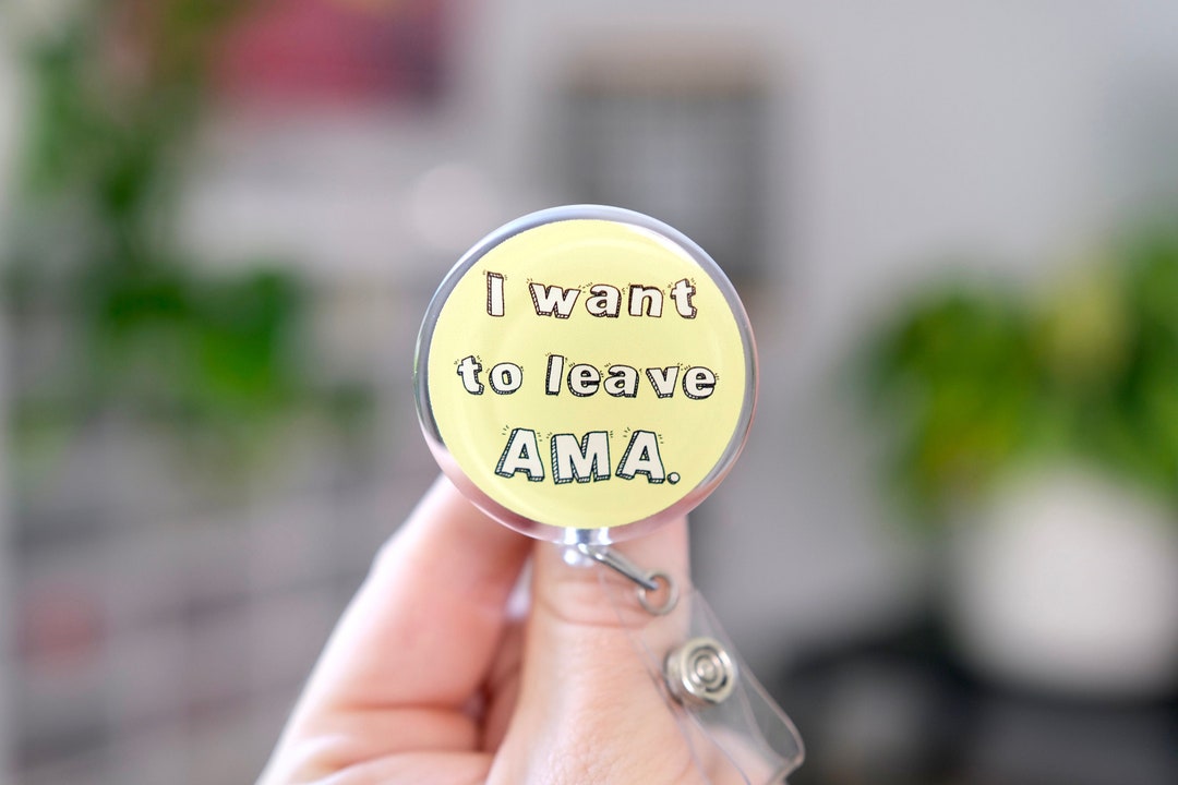 I Want to Leave AMA Badge Reel, Custom Color, Funny Nursing Gift, RN ...