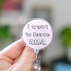 I Want to Leave AMA Badge Reel, Custom Color, Funny Nursing Gift, RN ...