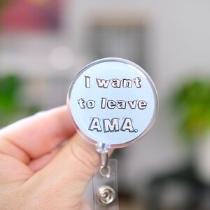 I Want to Leave AMA Badge Reel, Custom Color, Funny Nursing Gift, RN ...