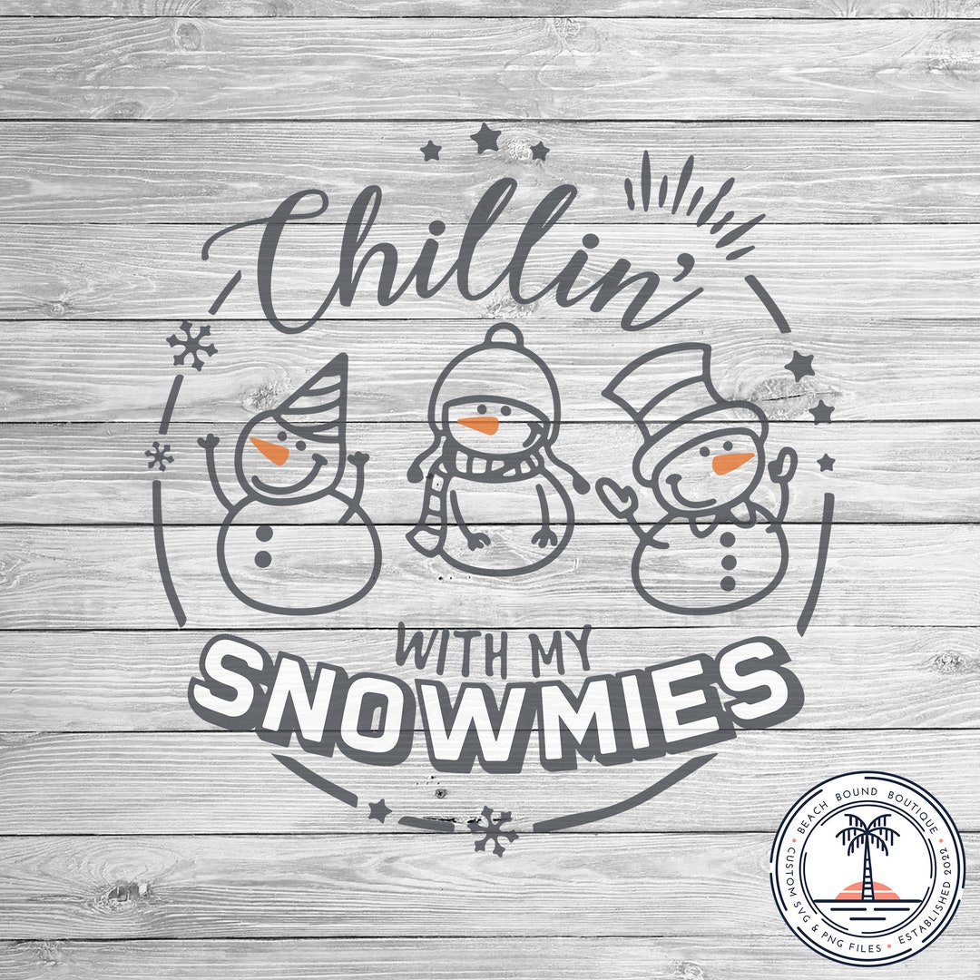 Chillin' With My Snowmies Svg | Snowman SVG | Snowmen Png | Snowflakes ...